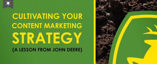 Cultivating A Content Marketing Strategy (A Lesson From John Deere)