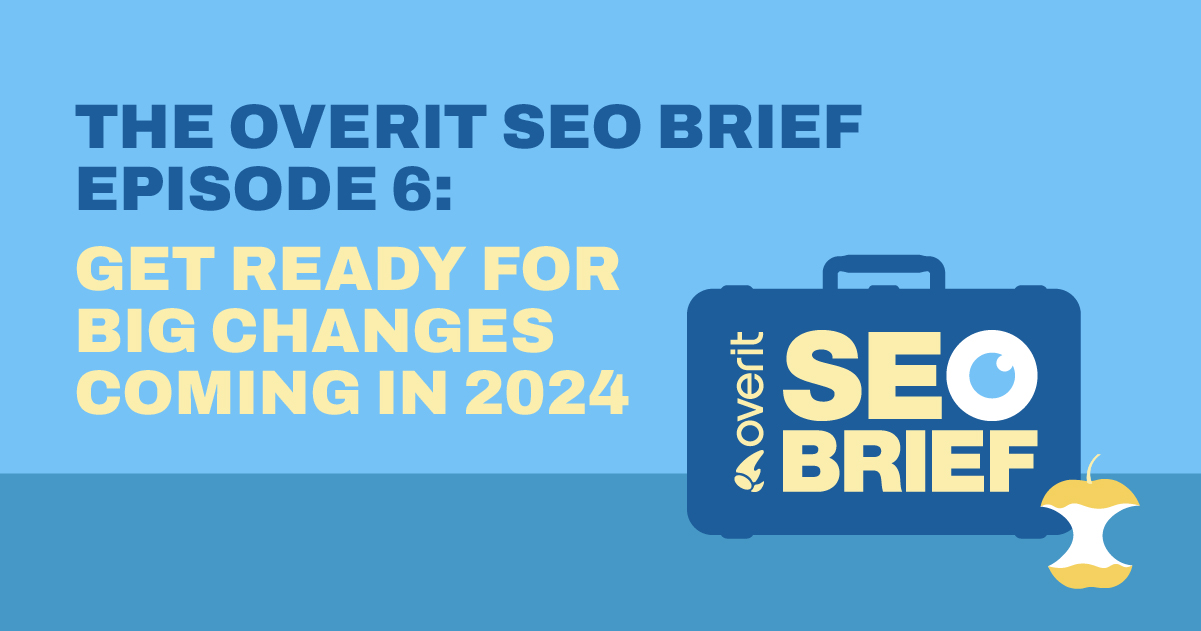 The Overit SEO Brief Episode 6 | Get Ready for Big Changes Coming in ...