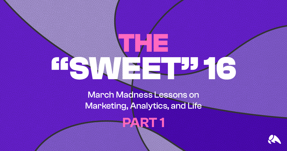 The “Sweet” 16: March Madness Lessons on Marketing, Analytics, and Life ...