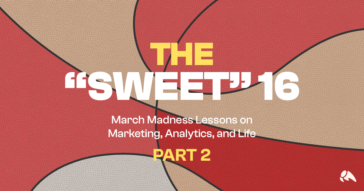 The “Sweet” 16: March Madness Lessons on Marketing, Analytics, and Life ...