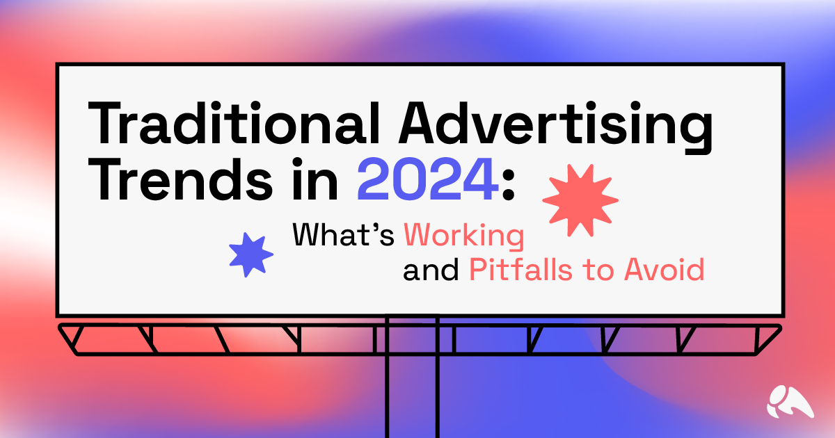 Traditional Advertising Trends in 2024: What’s Working and Pitfalls to ...