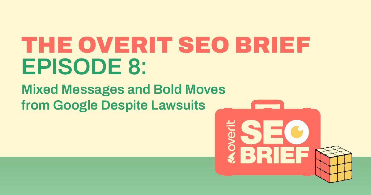 The Overit SEO Brief Episode 8 | Mixed Messages and Bold Moves from ...